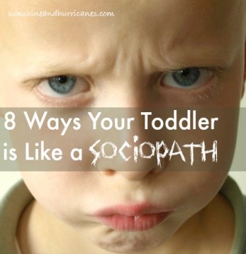 8 Ways Your Toddler IS Like A Sociopath