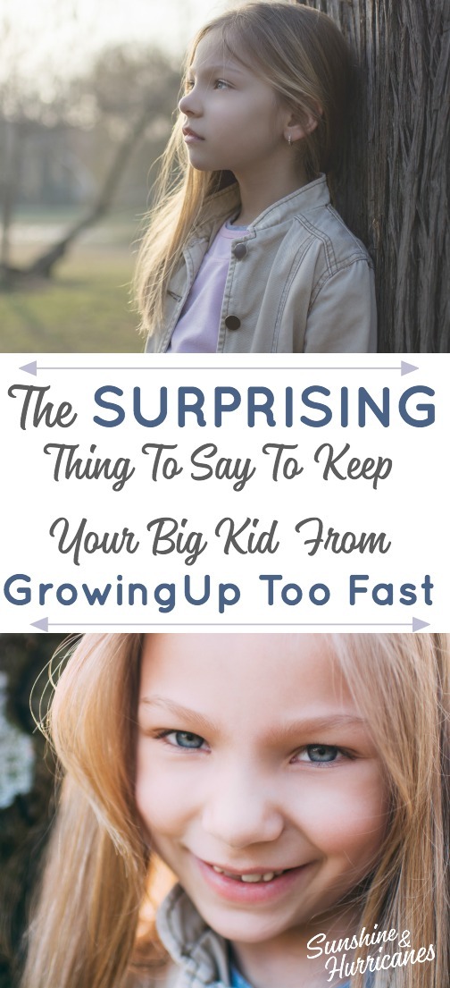 The Surprising Thing To Say To Keep Your Big Kid From Growing Up Too Fast